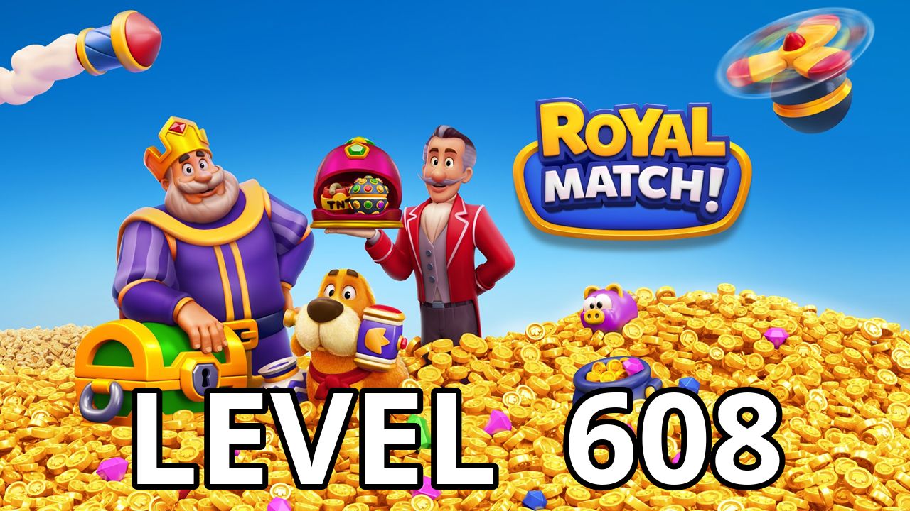 Royal Match Level 608 Tips - AppTipper.com