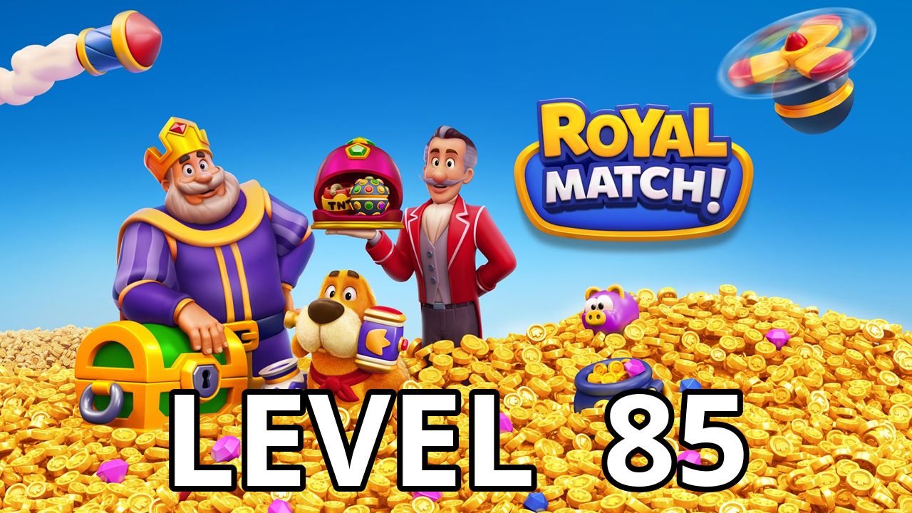 Royal Match Level 85 Tips - AppTipper.com